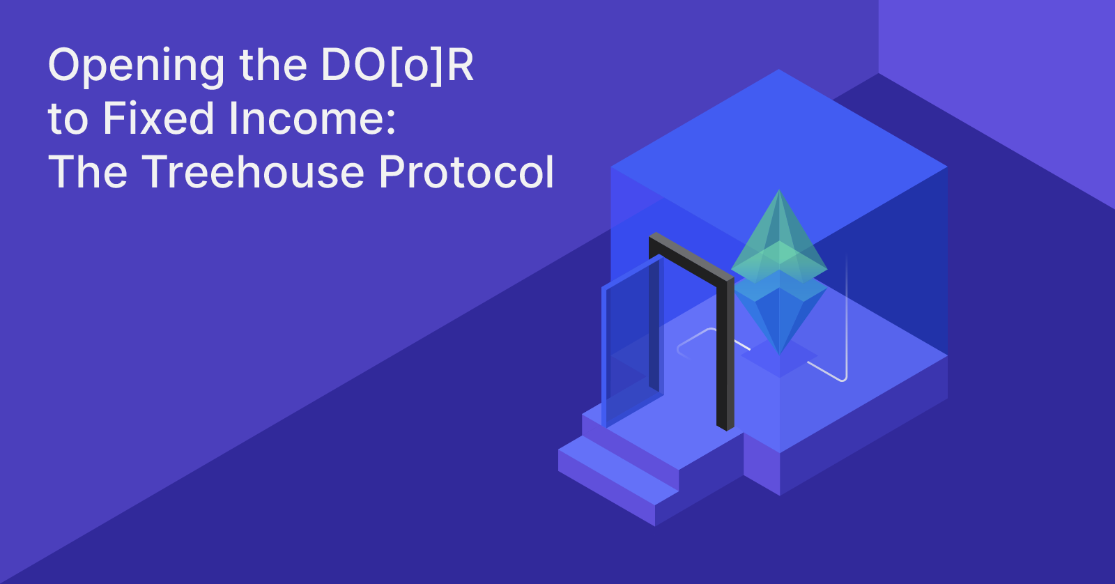 Branching Out 5: Opening the DO[o]R to Fixed Income: The Treehouse Protocol