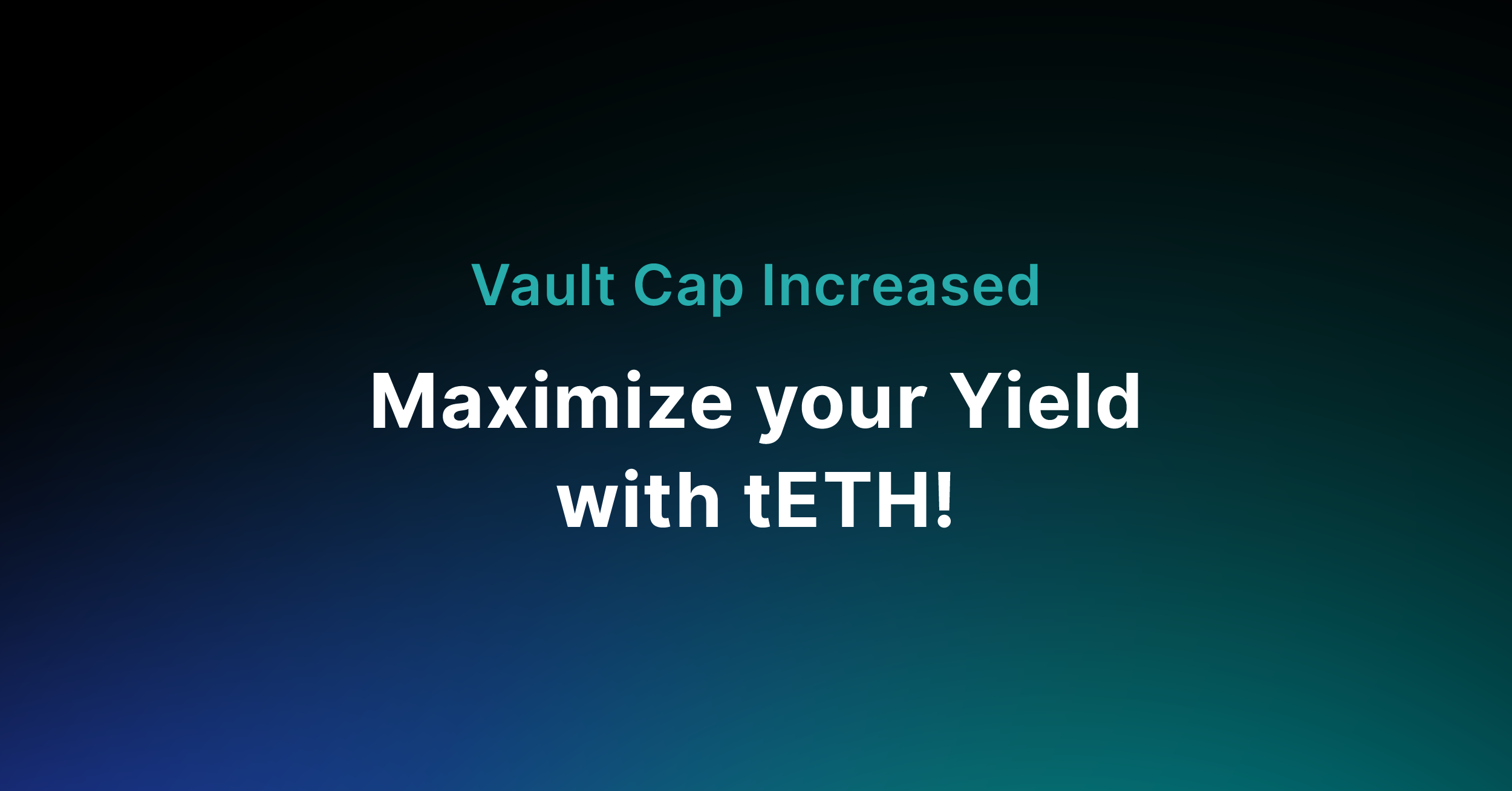 New Vault Cap Raise: Maximise your Yield with tETH